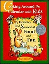 Cooking Around the Calendar With Kids: Holiday and Seasonal Food and ...