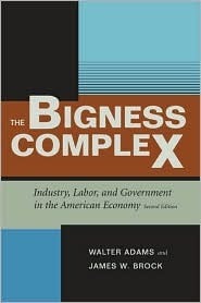 The Bigness Complex: Industry, Labor, and Government in the American ...