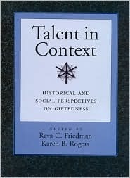 Talent in Context: Historical and Social Perspectives on Giftedness by ...