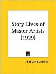 Story Lives of Master Artists 1929 by Anna Curtis Chandler | Goodreads