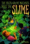 Sixth Grade Mutants Meet the Slime by Laura E. Williams | Goodreads