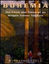 Bohemia : The Life and Times of an Oregon Timber Venture by Michael ...