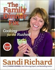 The Family Dinner Fix: Cooking for the Rushed by Sandi Richard | Goodreads