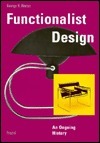 Functionalist Design: An Ongoing History by George H. Marcus | Goodreads
