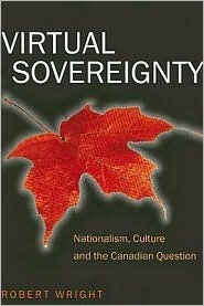 Virtual Sovereignty: Nationalism, Culture and the Canadian Question by ...