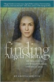 Finding Angela Shelton: The True Story of One Women's Triumph over ...