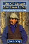 This Ol' Drought Ain't Broke Us Yet: Stories from the American West by ...