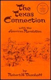 Texas Connection With the American Revolution by Robert H. Thonhoff ...