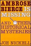 Ambrose Bierce Is Missing and Other Historical Mysteries by Joe Nickell ...