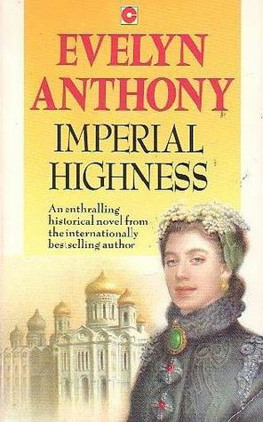 Imperial Highness (Romanov Trilogy, #1) by Evelyn Anthony | Goodreads