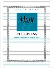 Music & the Mass: A Practical Guide for Ministers of Music by David ...