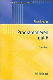 Programmieren mit R (Statistik und ihre Anwendungen) by Uwe Ligges ...
