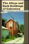 The Alleys and Back Buildings of Galveston: An Architectural and Social ...