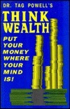 Think Wealth: Put Your Money Where Your Mind Is! by Tag Powell | Goodreads