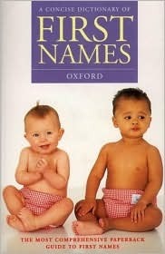 A Concise Dictionary of First Names by Patrick Hanks | Goodreads
