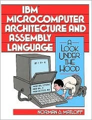 IBM Microcomputer Architecture and Assembly Language: A Look Under The Hood by Norman S. Matloff ...