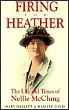 Firing the Heather: The Life & Times of Nellie McClung by Mary E ...