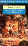 Selected Stories and Sketches (The ^AWorld's Classics) by Bret Harte ...