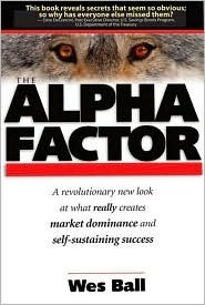 The Alpha Factor: The Secret to Dominating Competitors and Creating ...