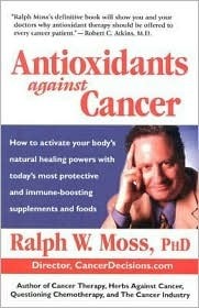 Antioxidants Against Cancer by Ralph W. Moss | Goodreads