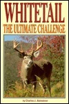 Whitetail: The Ultimate Challenge by Charles J. Alsheimer | Goodreads
