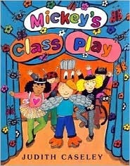 Mickey's Class Play by Judith Caseley | Goodreads
