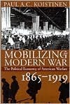 Mobilizing for Modern War: The Political Economy of American Warfare ...