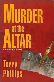 Murder at the Altar: A Historical Novel by Terry Phillips | Goodreads