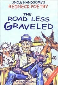 Uncle Handsome's Redneck Poetry: The Road Less Graveled by Brent Holmes ...