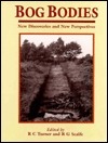 Bog Bodies: New Discoveries and New Perspectives by R.C. Scaife | Goodreads
