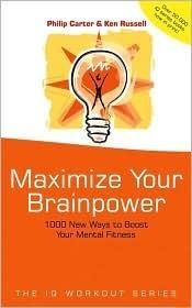 Maximize Your Brainpower: 1000 New Ways To Boost Your Mental Fitness by Philip J. Carter | Goodreads