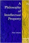 A Philosophy of Intellectual Property by Peter Drahos | Goodreads