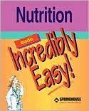 Nutrition Made Incredibly Easy! (Made Incredibly Easy Series by ...