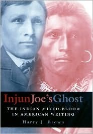 Injun Joe's Ghost: The Indian Mixed-Blood in American Writing by Harry ...