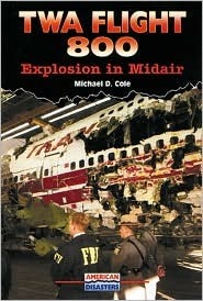 Twa Flight 800: Explosion in Midair by Michael D. Cole | Goodreads