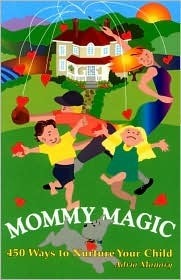 Mommy Magic : 450 Ways to Nurture Your Child by Adria Manary | Goodreads