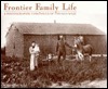 Frontier Family Life: A Photographic Chronicle of the Old West by ...