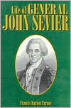 Life of General John Sevier by Francis Marion Turner | Goodreads