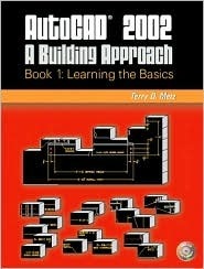 AutoCAD 2002: A Building Approach Book 1: Learning the Basics by Terry ...