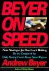 Beyer on Speed: New Strategies for Racetrack Betting by Andrew Beyer ...