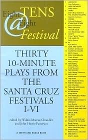 8 Tens @ 8 Festival: 30 10-Minute Plays from the Santa Cruz Festivals I ...