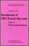 Handbook of Old Church Slavonic, Part II: Texts and Glossary by Robert ...