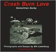 Crash Burn Love: Demolition Derby by Bill Lowenburg | Goodreads