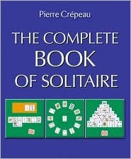 The Complete Book of Solitaire by Pierre Crépeau | Goodreads