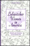 Lubavitcher Women in America: Identity and Activism in the Postwar Era ...