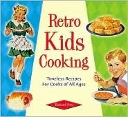 Retro Kids Cooking: Timeless Recipes for Cooks of All Ages by Richard ...