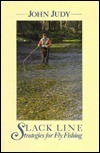 Slack Line Strategies for Fly Fishing by John Judy | Goodreads