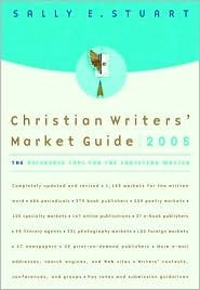 Christian Writers' Market Guide 2005: The Reference Tool for the ...