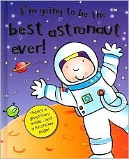 I'm Going to be the Best Astronaut Ever! by Moira Butterfield | Goodreads