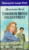 Tomorrow Brings Enchantment (U) by Henrietta Reid | Goodreads